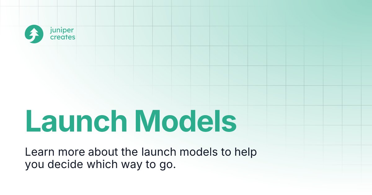 Launch Models | Juniper Creates Guide